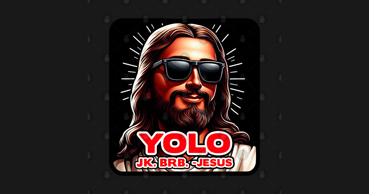 YOLO JK BRB Jesus - Yolo Jk Brb Jesus - T-Shirt | TeePublic
