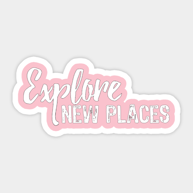 Explore New Places - Explore - Sticker | TeePublic