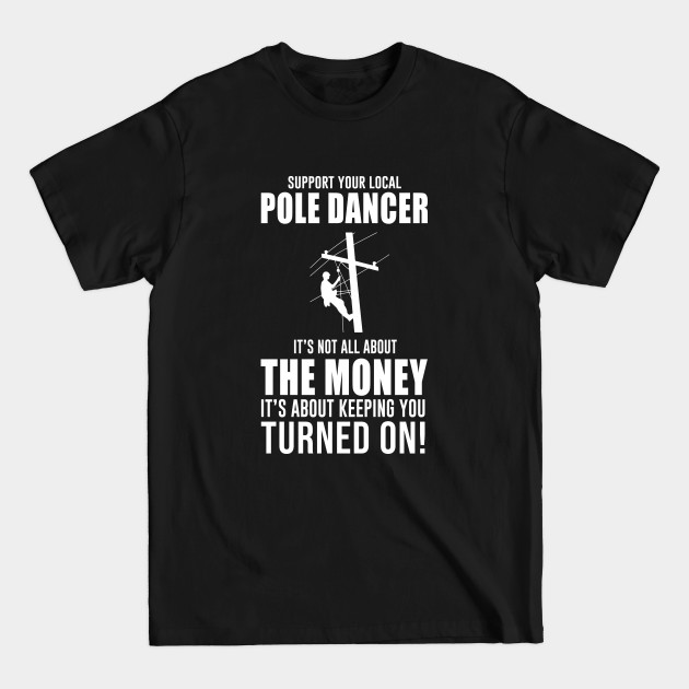 Lineman Pole Dancer - Lineman - T-Shirt
