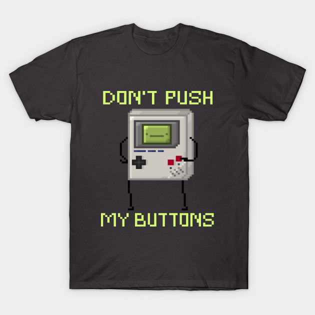 Don't Push My Buttons! - T-Shirt | TeePublic
