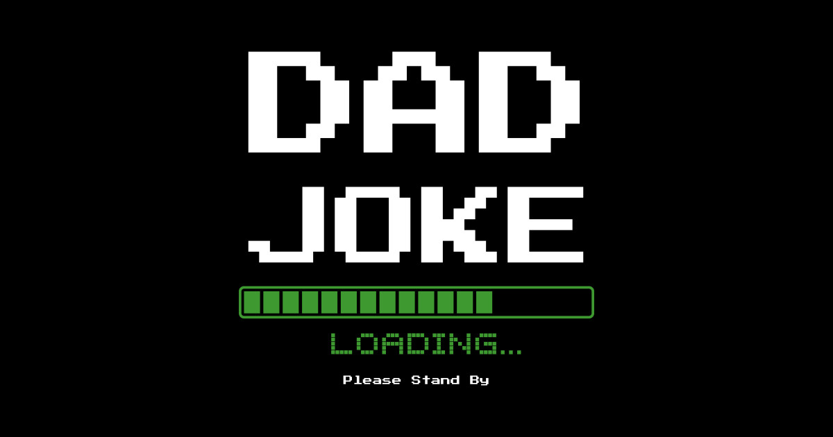 Dad Joke Loading… Please Stand By – Funny Tech Father - Fathers Day ...