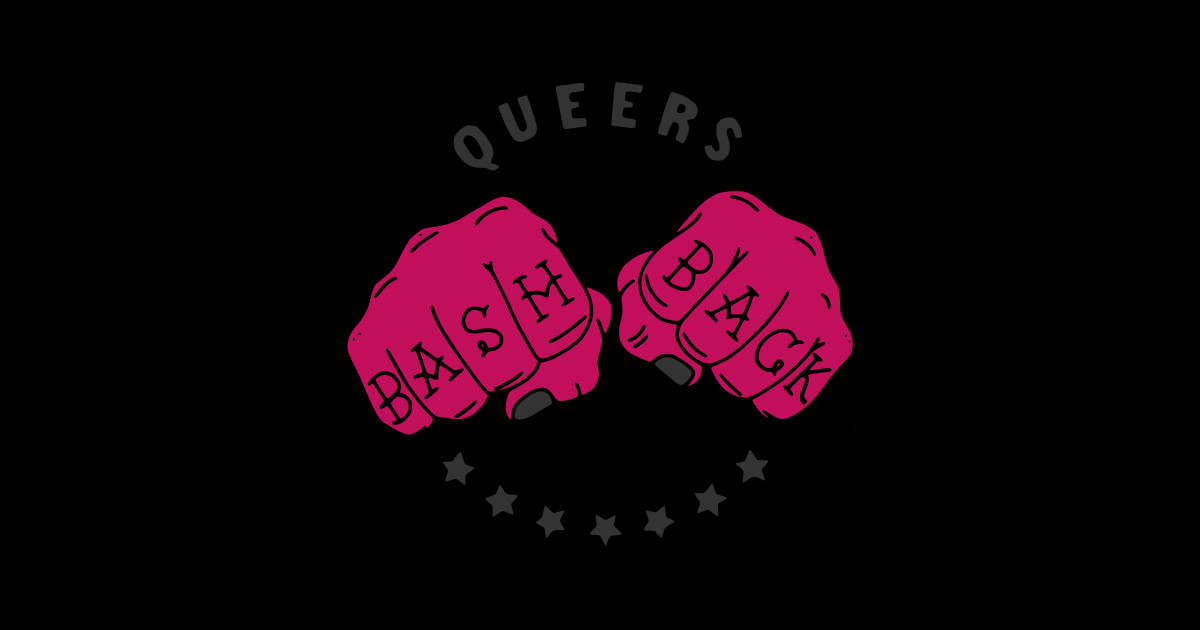 Queers Bash Back - Queer - Long Sleeve T-Shirt | TeePublic