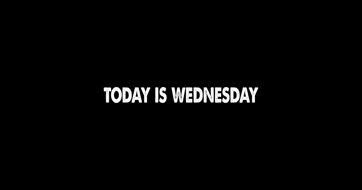 Today is Wednesday - Wednesday - Magnet | TeePublic