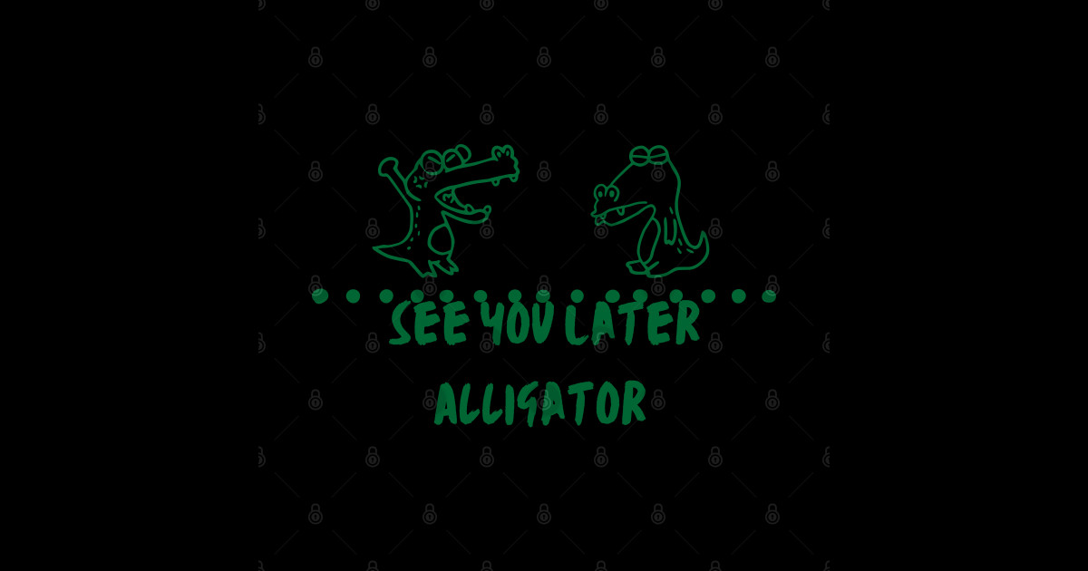 See You Later Alligator - See You Later Alligator - Sticker | TeePublic