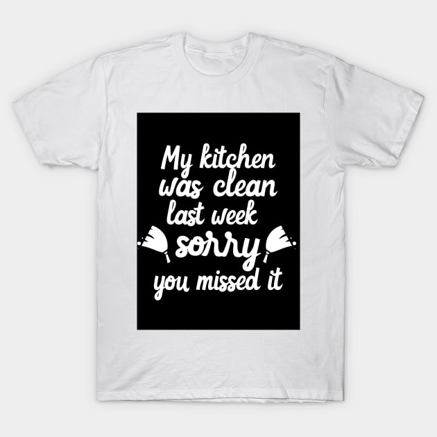 My Kitchen Was Clean Last Week Sorry You Missed It - Funny Quotes Gift ...