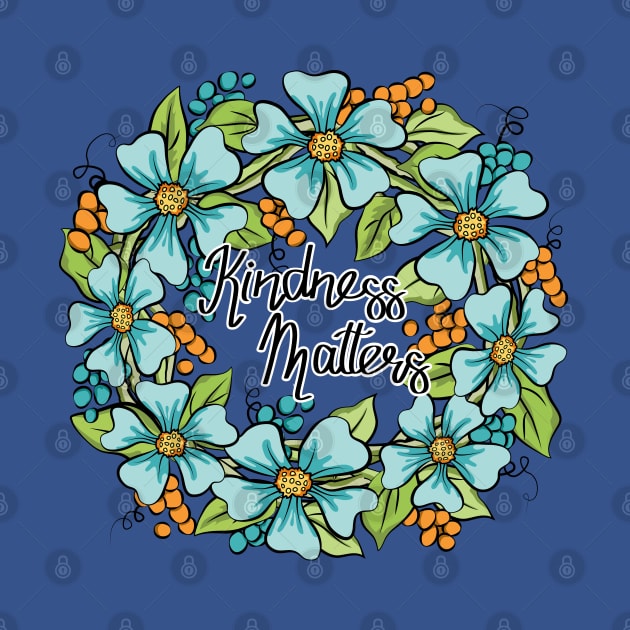 Kindness Matters Floral Wreath Art 2 - Kindness Matters - T-Shirt ...