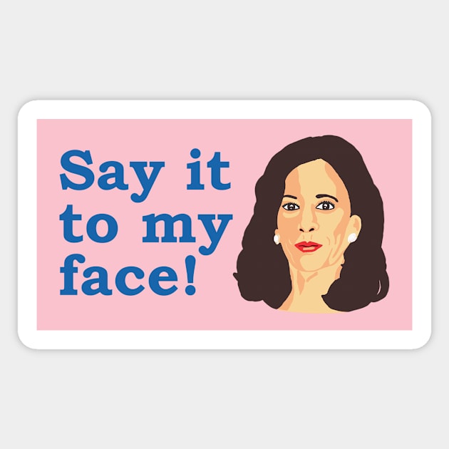 Say it to my face - Say It To My Face - Sticker | TeePublic