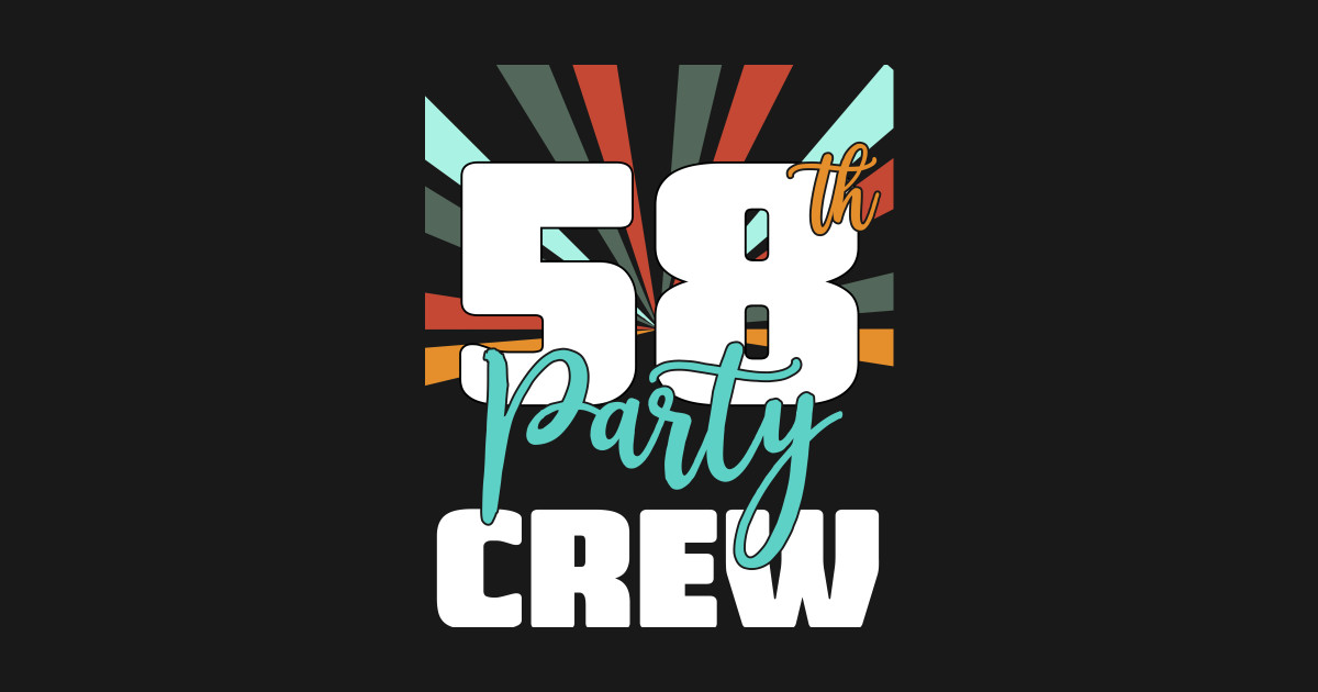 58th Party Crew Birthday Squad Funny 58 Year Old Birthday - 58th Party ...