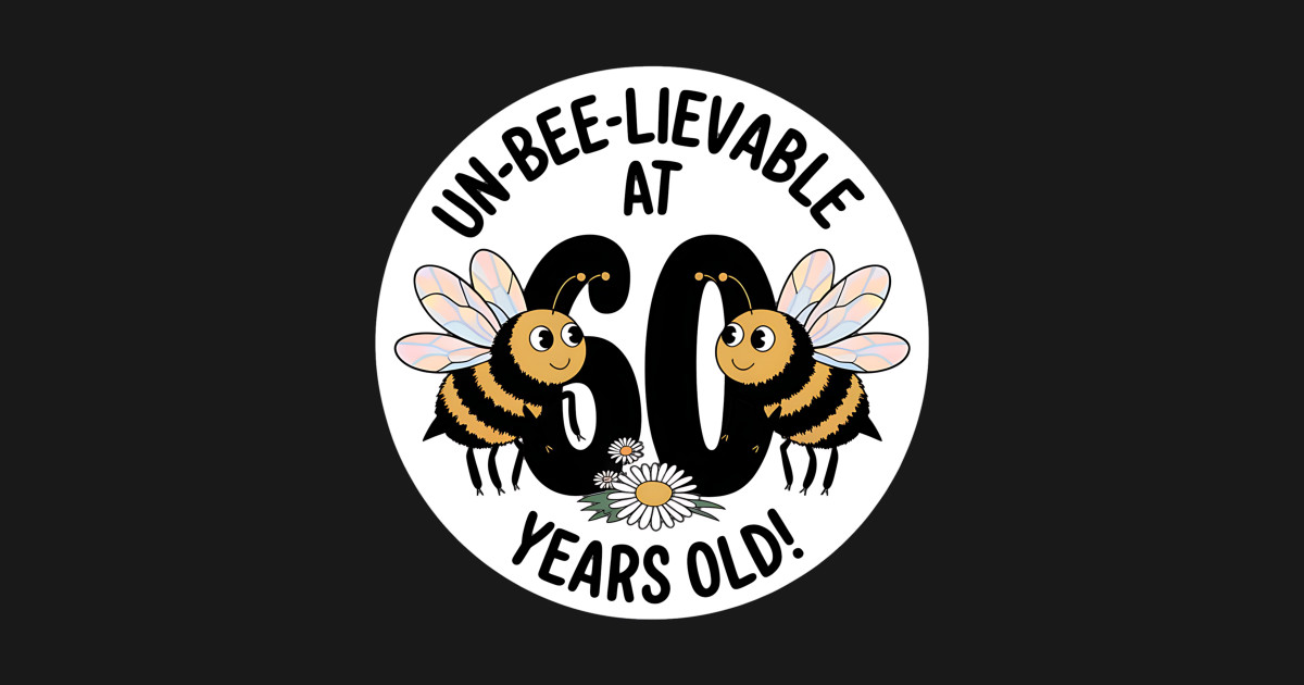 60th Birthday Bee 60 Years Old Bee Lover - 60th Birthday Bee 60 Years ...