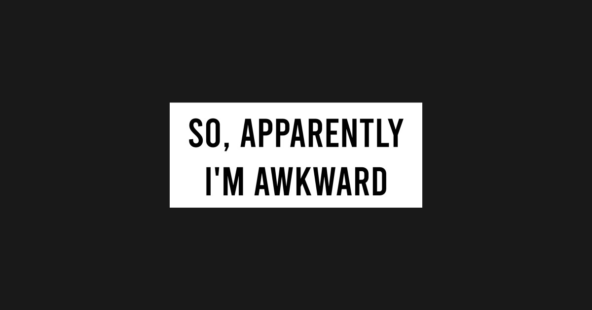 So apparently I'm awkward - I Am Awkward - Long Sleeve T-Shirt | TeePublic