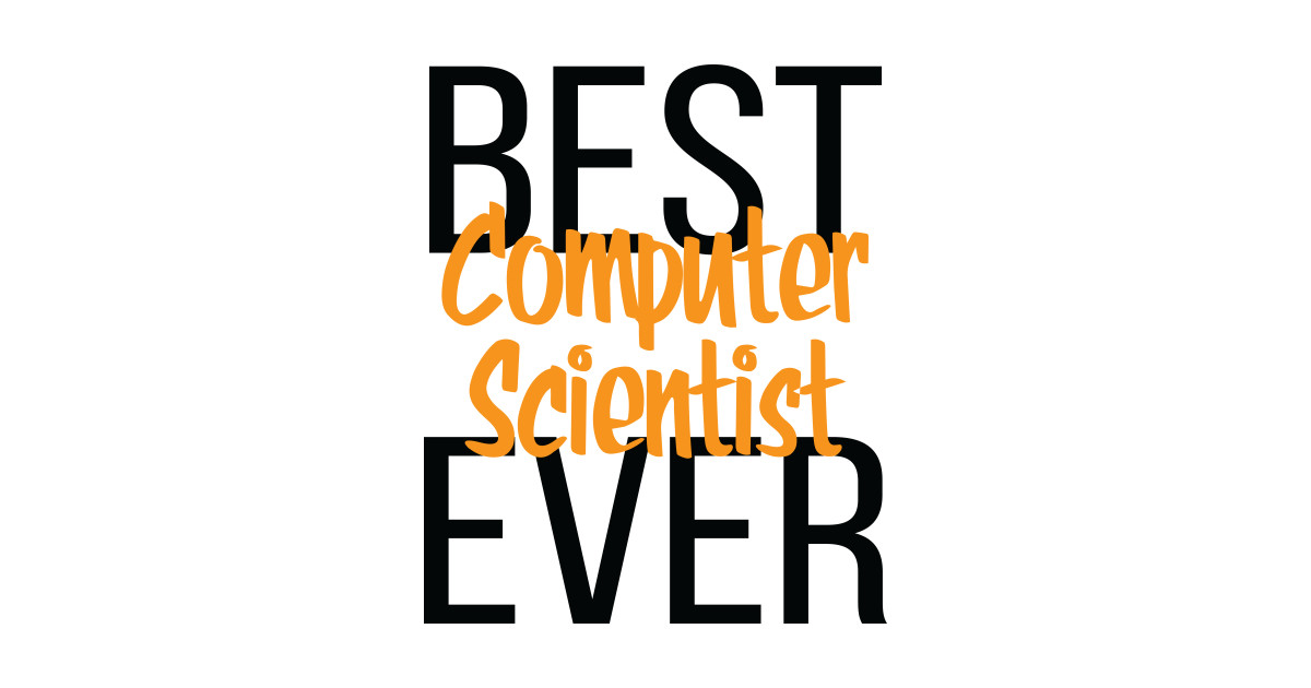 Best Computer Scientist Ever - Best Computer Scientist Ever - T-Shirt ...