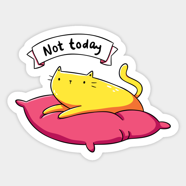 Not Today Cat - Not Today Cat - Sticker | TeePublic