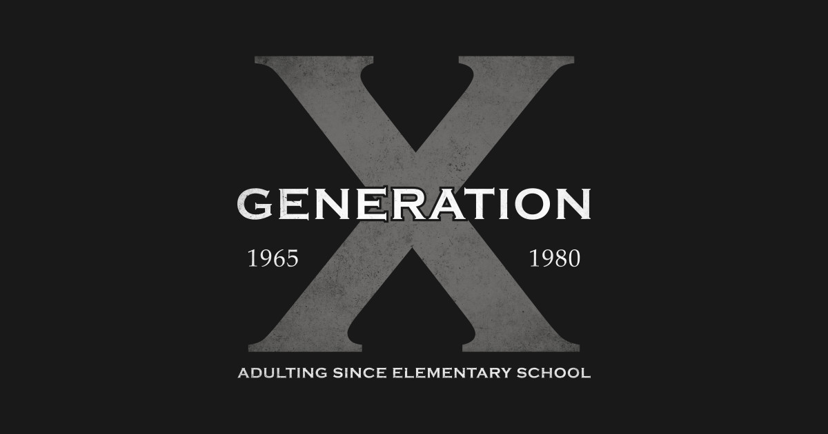 Generation X Funny Saying - Gen X - T-Shirt | TeePublic