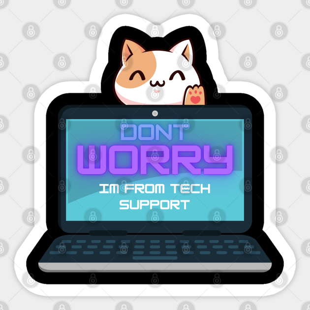 Dont Worry Im From Tech Support - Tech Support - Sticker | TeePublic
