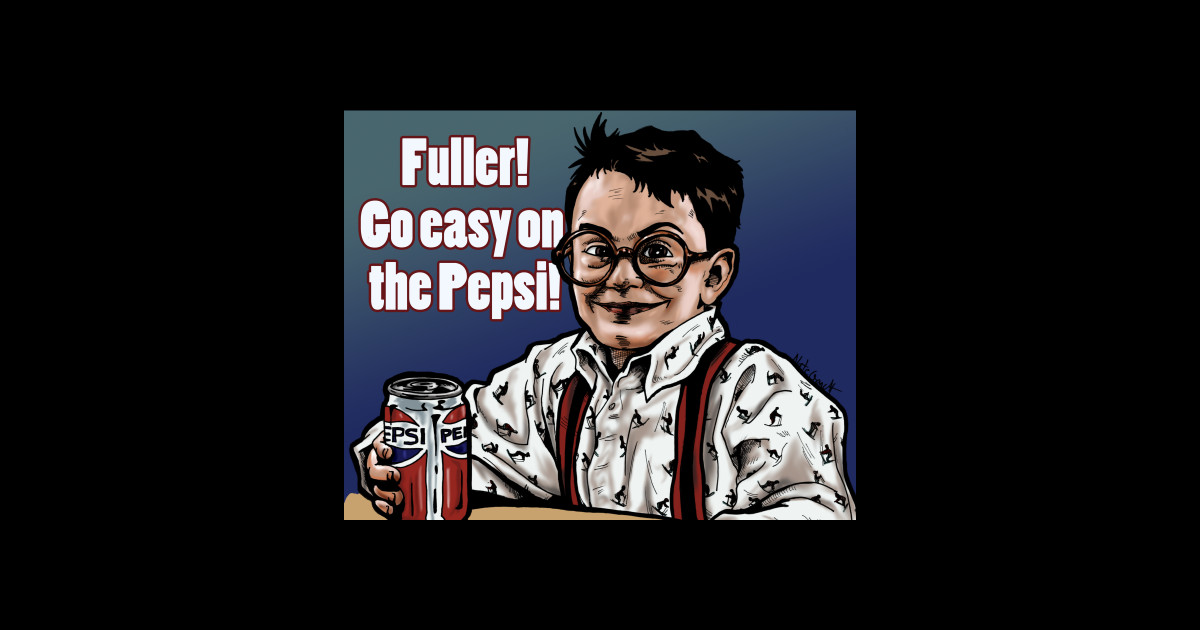 Go easy on the pepsi - Fuller - Sticker | TeePublic