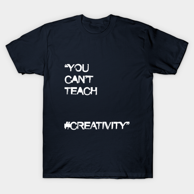 creativity - Creativity - T-Shirt | TeePublic