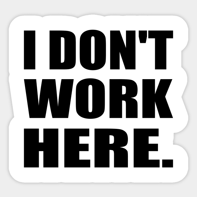 I Don't Work Here Typography Design - I Dont Work Here Typography ...