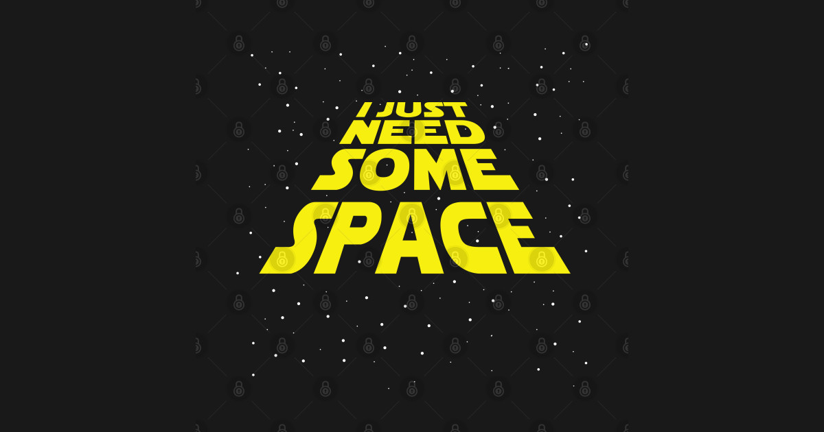 I just need some space. - Space - T-Shirt | TeePublic