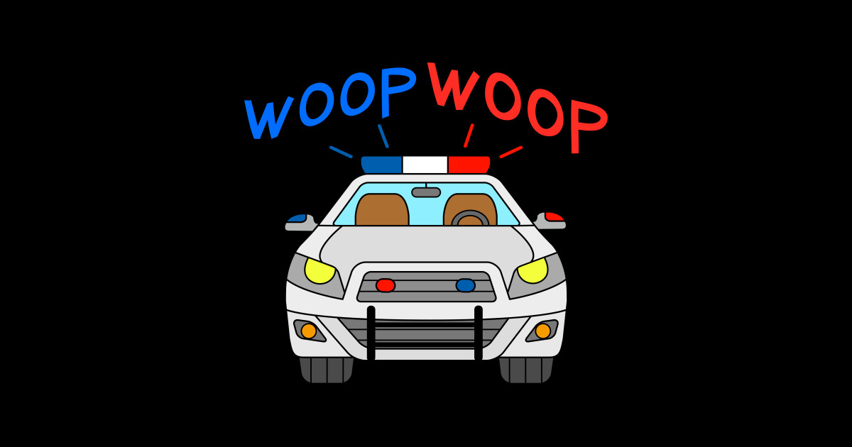 Cop Car Woop Woop - Police Gifts - Sticker | TeePublic