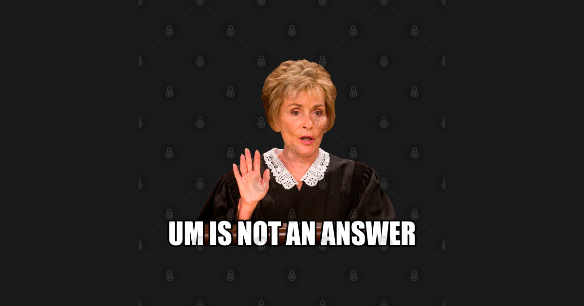 Um is Not an Answer - Judge Judy - T-Shirt | TeePublic