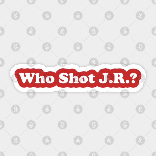Who Shot J.R.? - Who Shot Jr - Sticker | TeePublic