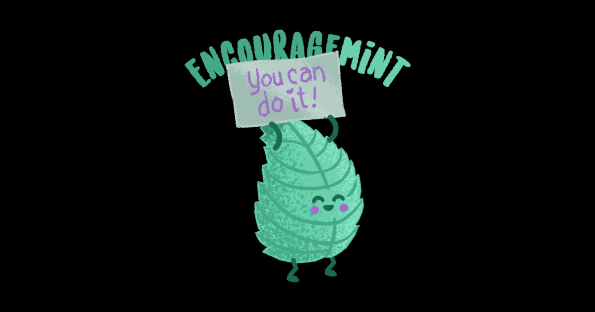 Do You Need Some Encourage-Mint? Funny plant pun - Do You Need Some ...