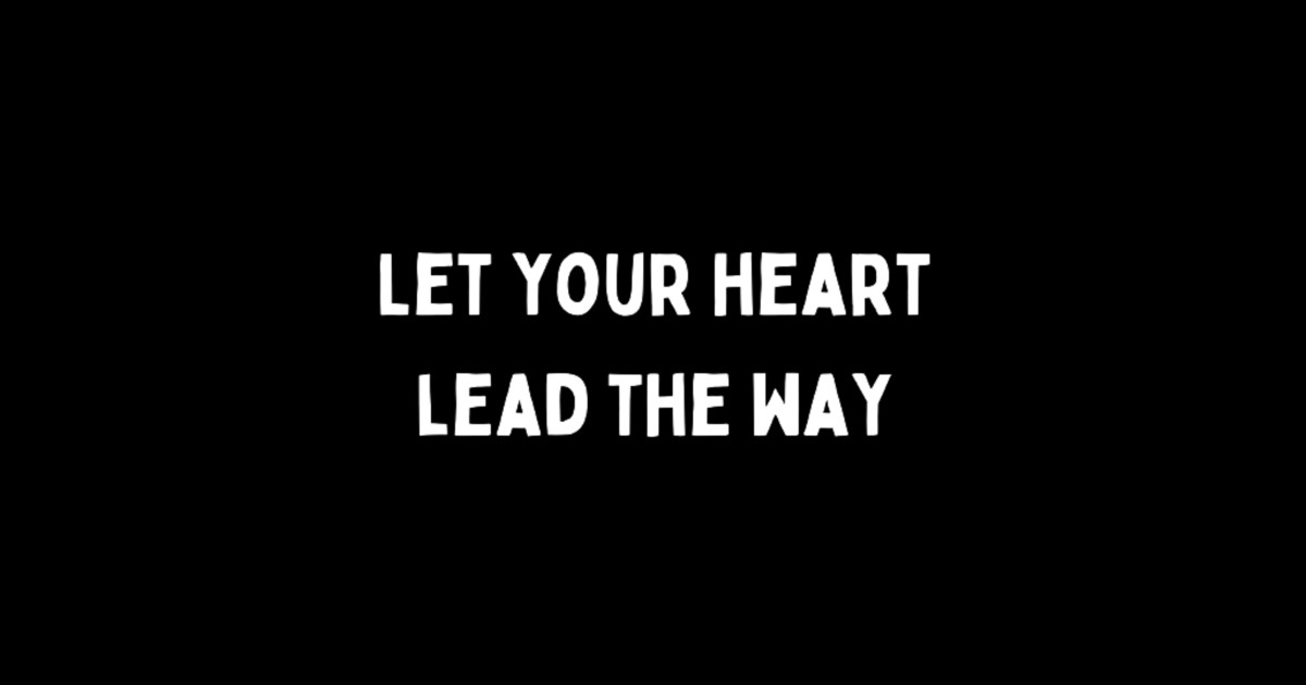 "let your heart lead the way" - Sayings - Sticker | TeePublic