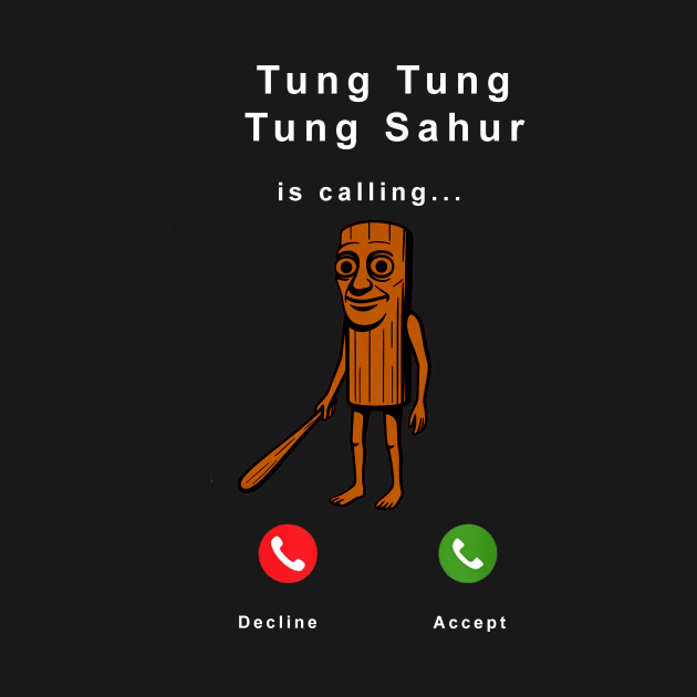 Tung Tung Tung Sahur Is Call Meme - Tung Tung Tung Sahur - T-Shirt | TeePublic