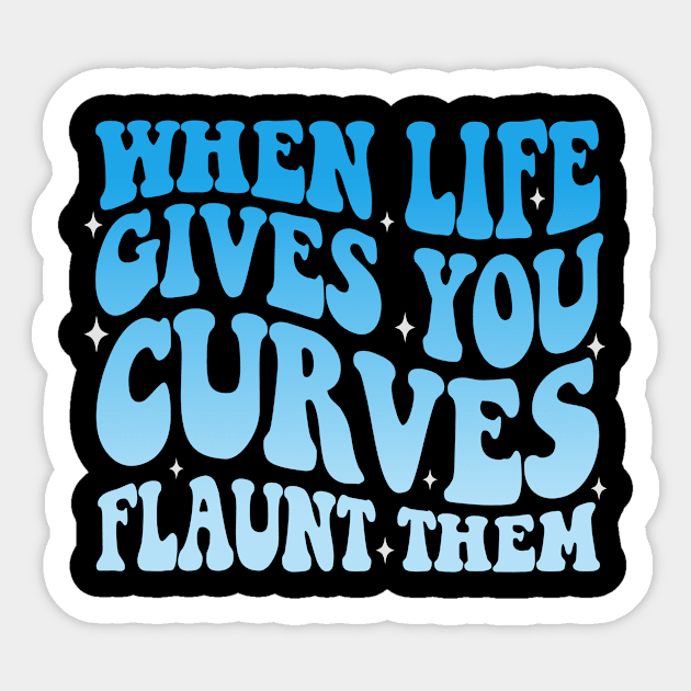 When Life Gives You Curves Flaunt Them Retro Funny Girls - Funny Quotes ...