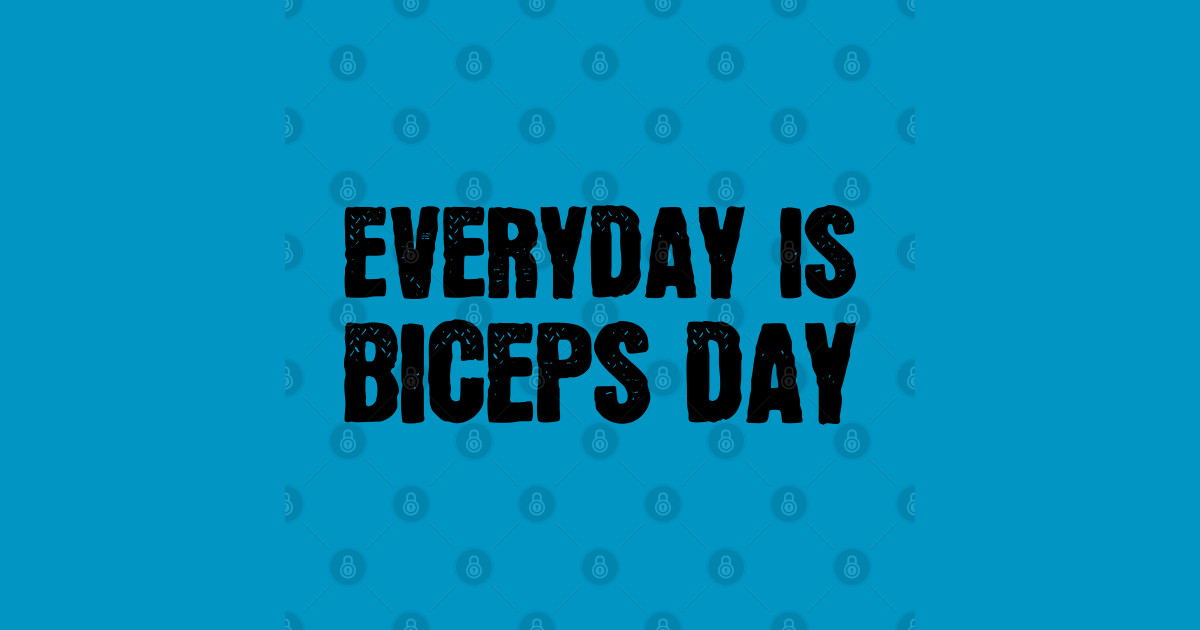 Everyday is biceps day - Everyday Is Biceps Day - T-Shirt | TeePublic