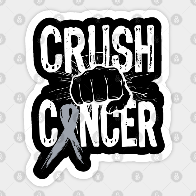 Crush Cancer Brain Cancer Grey Ribbon - Brain Cancer - Sticker | TeePublic