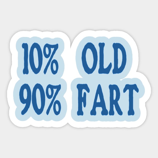 10% Old 90% Fart - Fart - Sticker | TeePublic