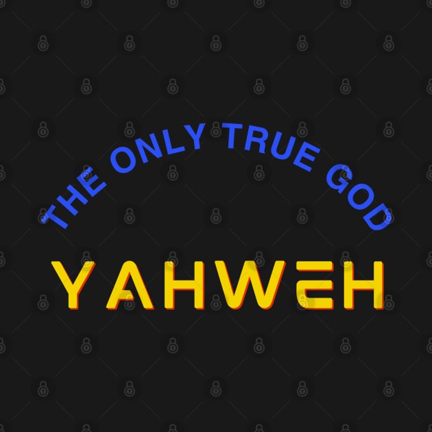 The only True God, Yahweh, Christian - Christian - T-Shirt | TeePublic