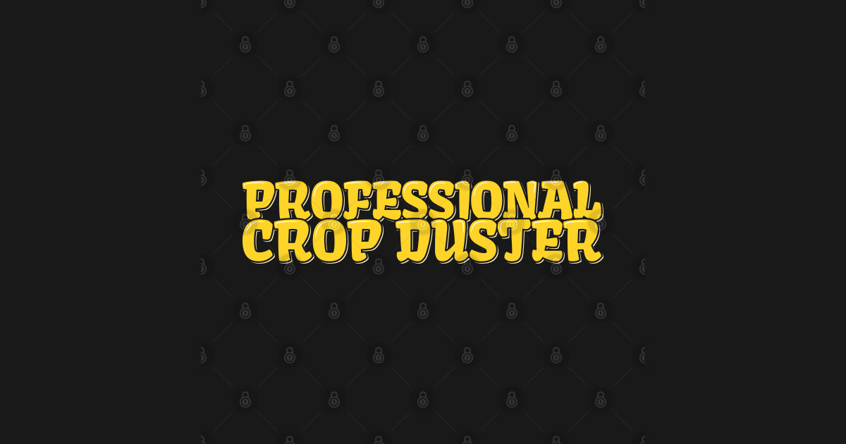 Professional Crop Duster - Crop Duster - T-Shirt | TeePublic