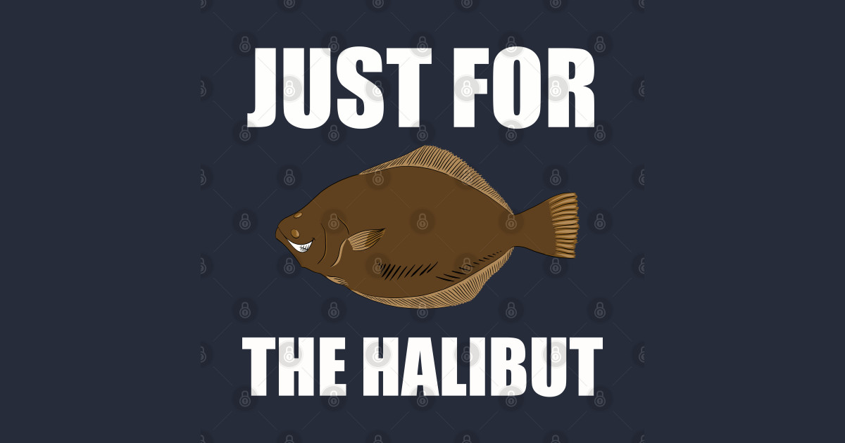 Just for the halibut - puns are life - Puns Are Life - T-Shirt | TeePublic