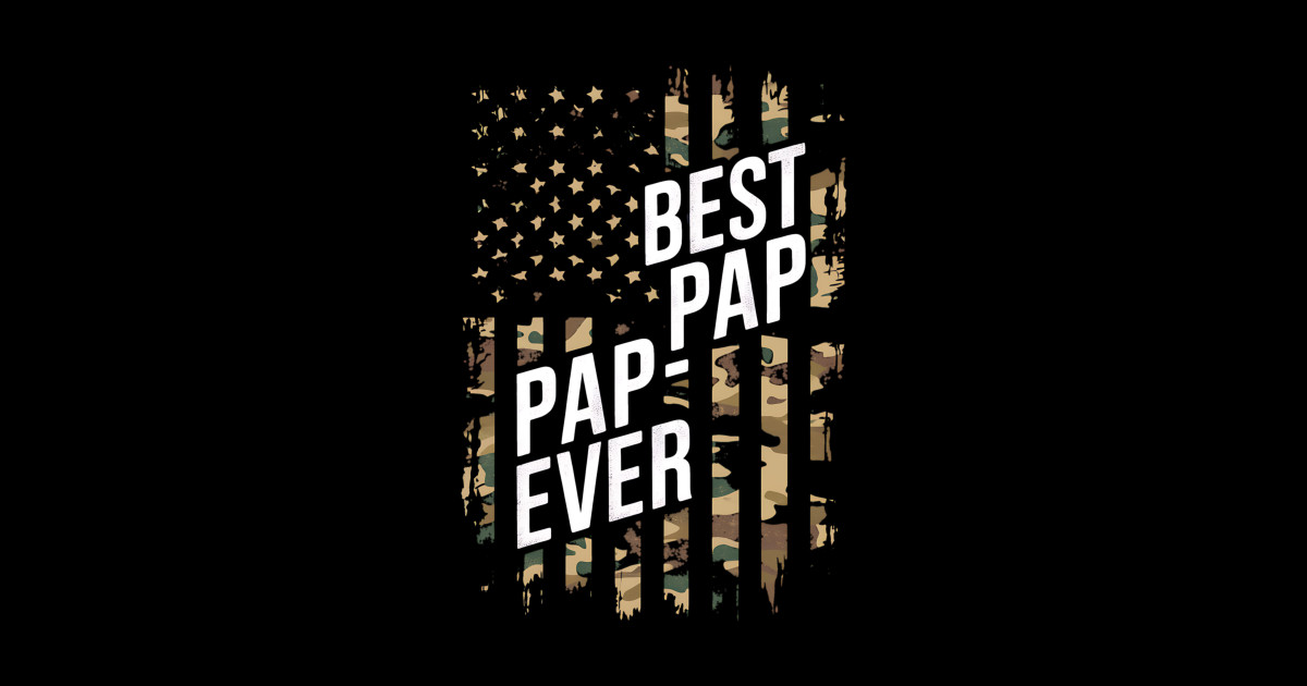 Best Pap Pap Ever Camouflage American Flag Father's Day - Best Pap Pap ...