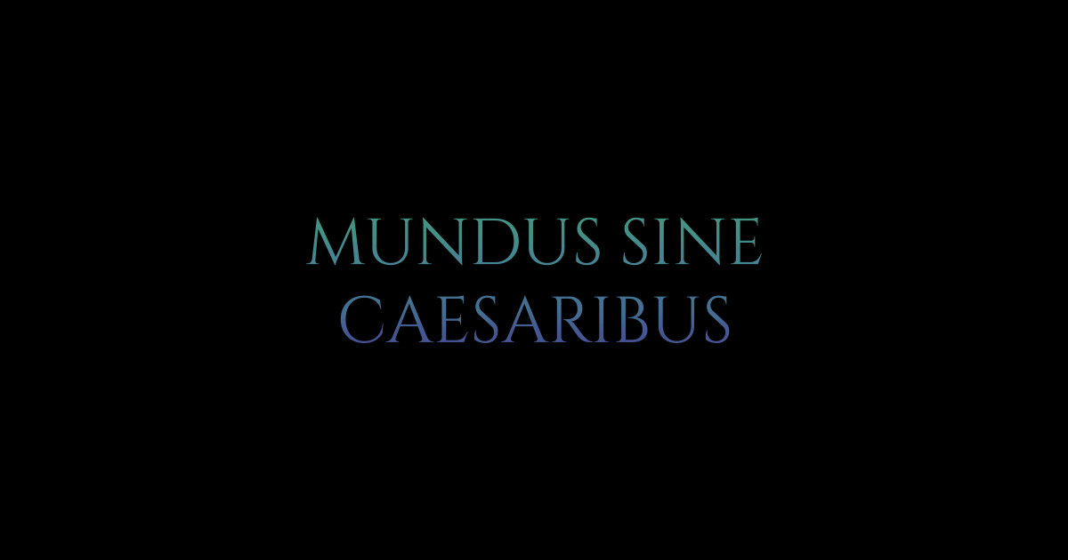 Mundus sine caesaribus - Ancient Rome - Posters and Art Prints | TeePublic