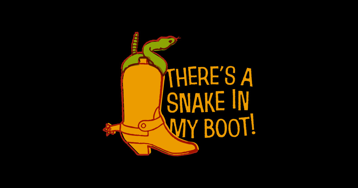 There's a Snake In My Boot - Snake In My Boot - Sticker | TeePublic