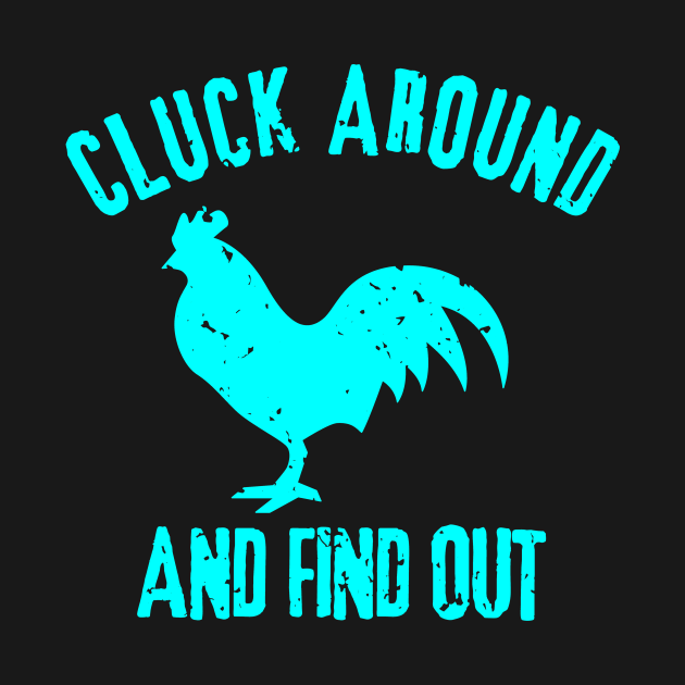 Cluck Around And Find Out - Cluck Around And Find Out - T-Shirt | TeePublic