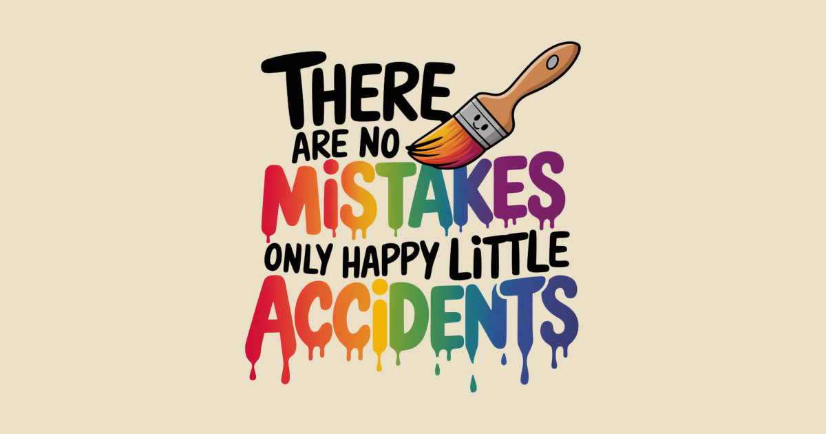 There Are No Mistakes Only Happy Little Accidents Color Brush - There ...