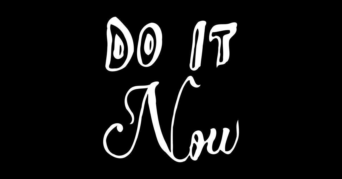 do it now - Do It Now - Sticker | TeePublic