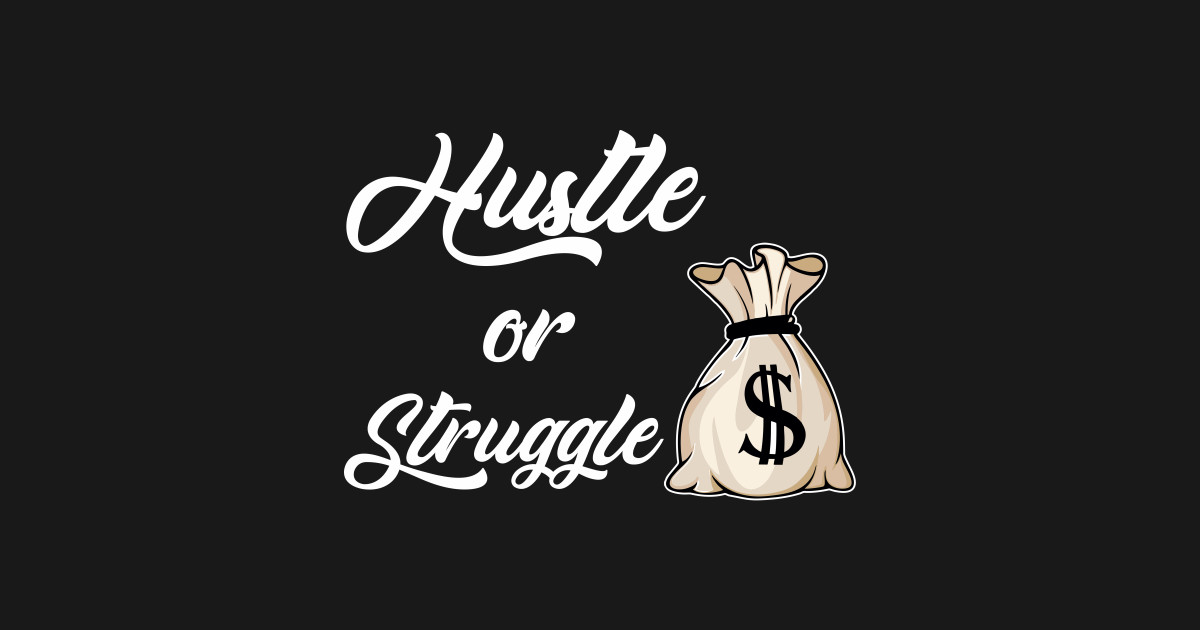 Hustle or Struggle - Hustle - T-Shirt | TeePublic