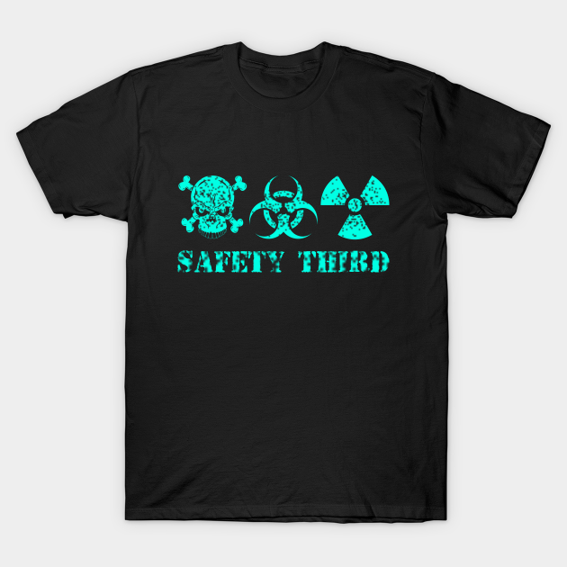 safety third - Safety Third - T-Shirt | TeePublic