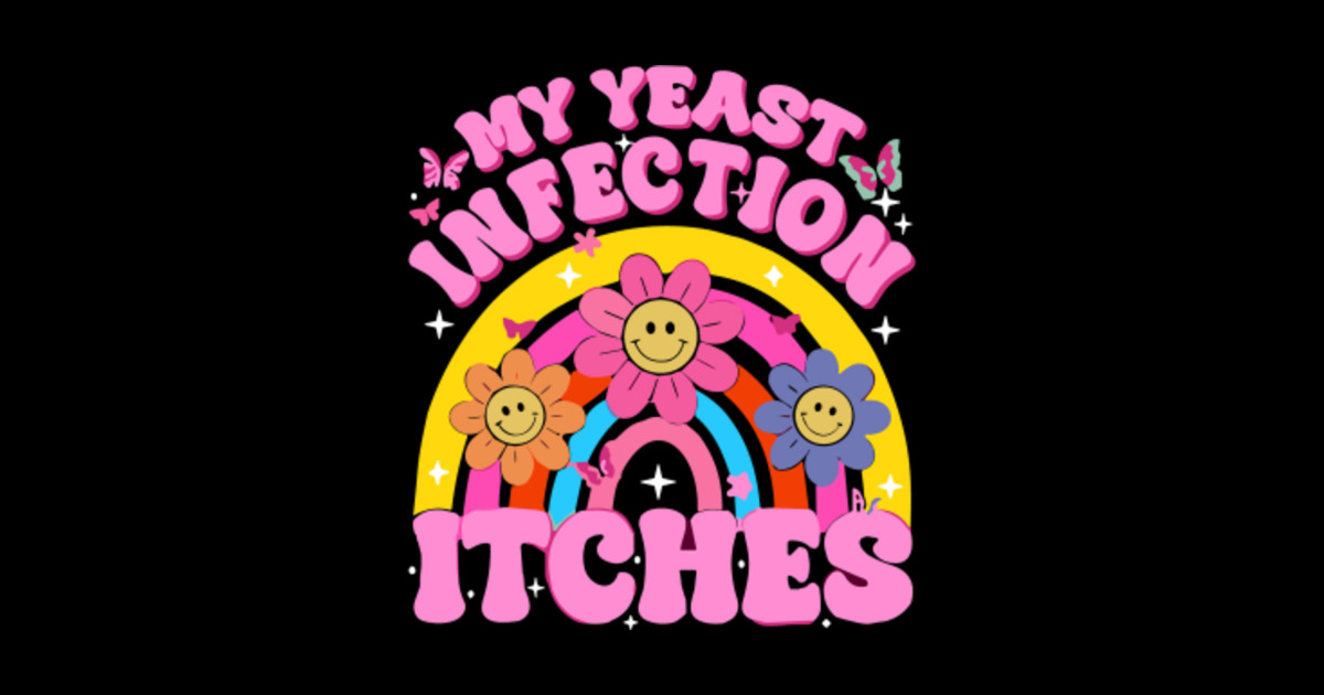 Funny Meme My Yeast Infection Itches Vintage Weird Humor Offensive ...