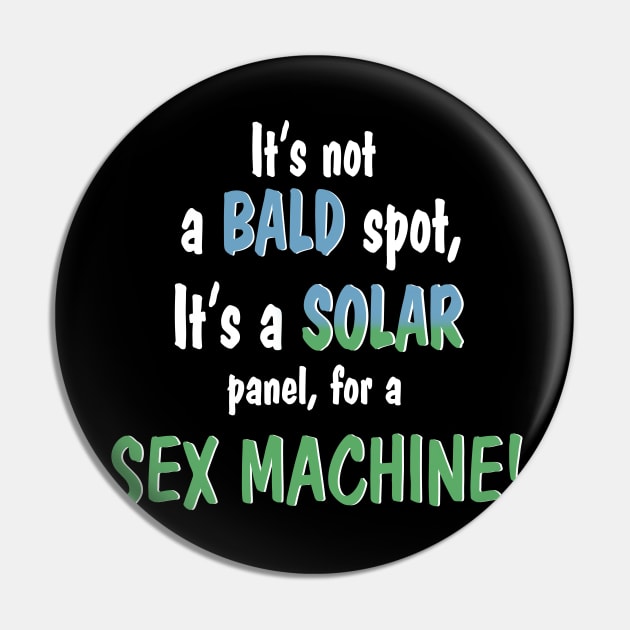 It's Not A Bald Spot It's A Solar Panel For A Sex Machine - Its Not A ...