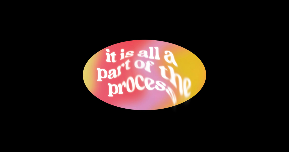 Part of The Process - Aesthetic Designs - Sticker | TeePublic