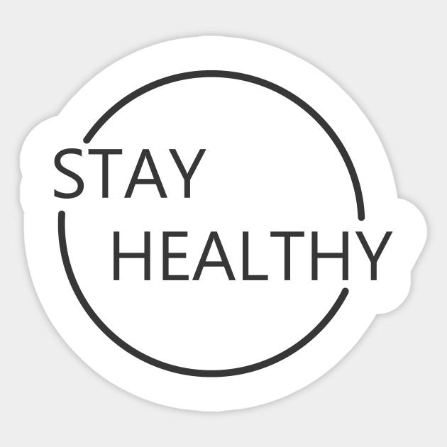 STAY HEALTHY - Stay Healthy - Sticker | TeePublic