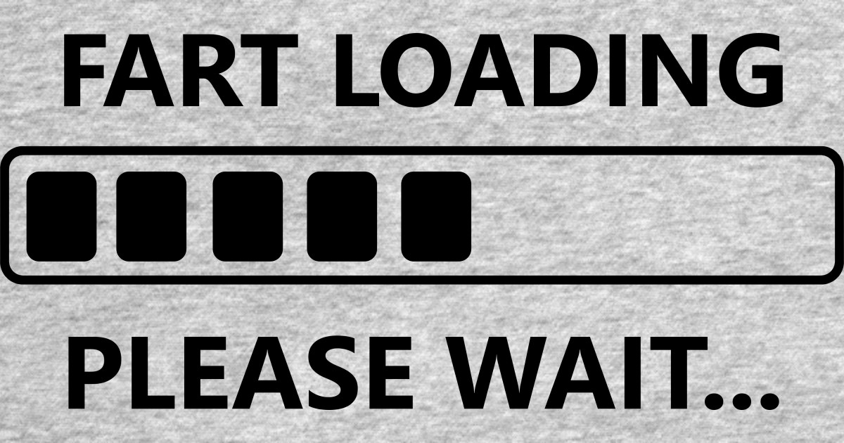 Fart Loading Please Wait - Humorous - T-Shirt | TeePublic