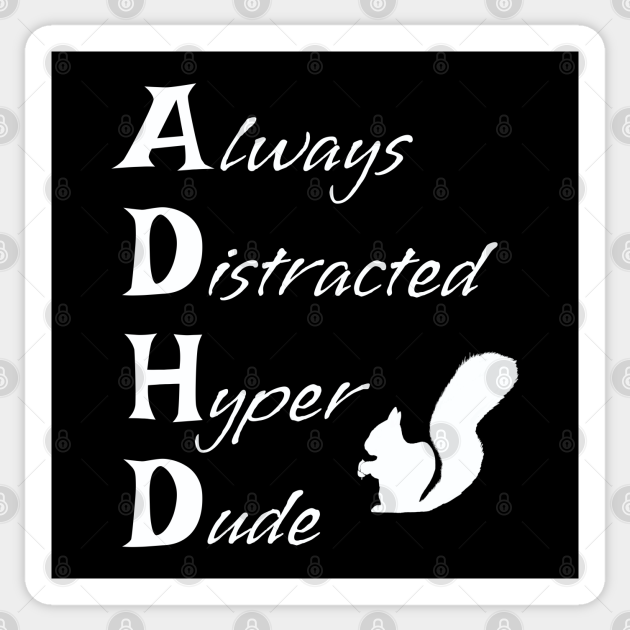 ADHD Always Distracted Hyper Dude Squirrel - funny ADHD Awareness ...