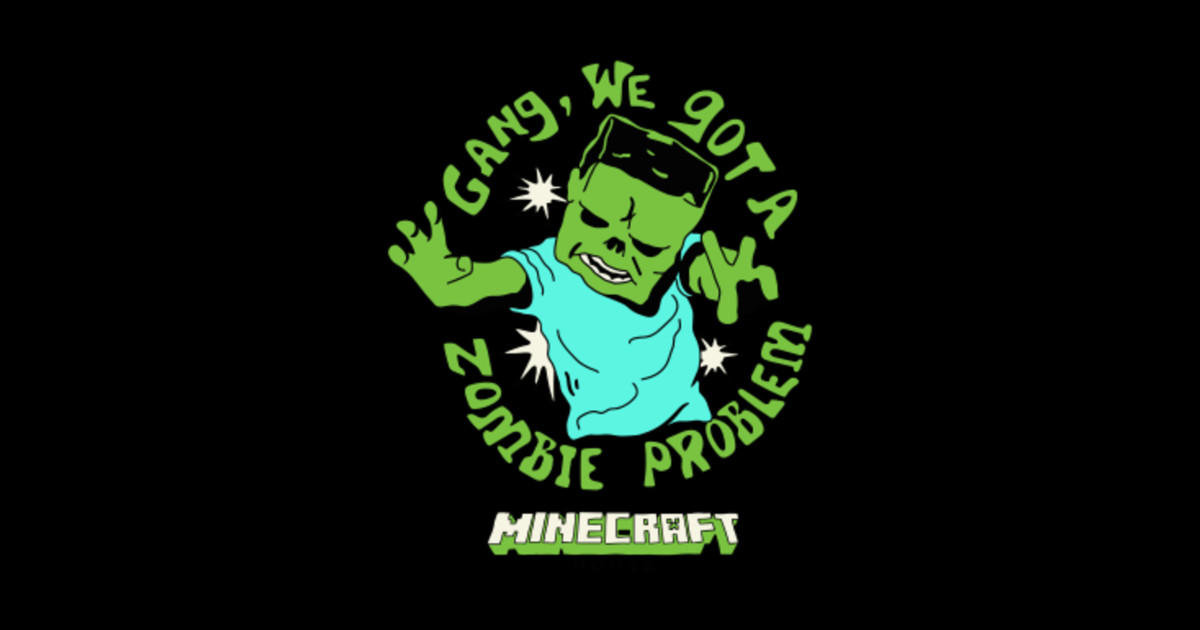 A Minecraft Movie Gang We Got A Zombie Problem - Minecraft - Sticker ...